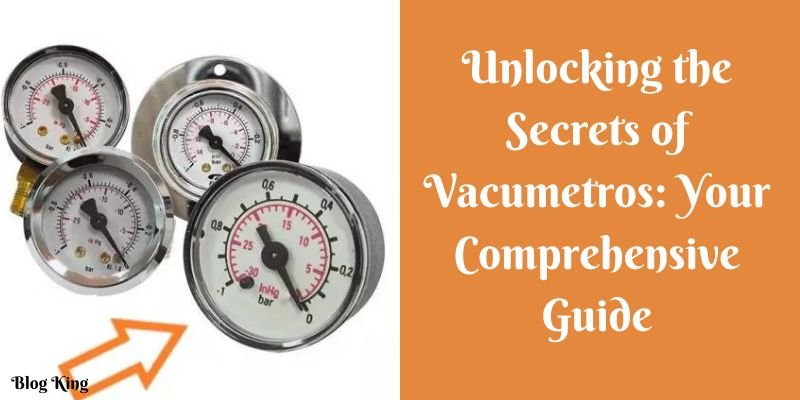 Unlocking the Secrets of Vacumetros: Your Comprehensive Guide